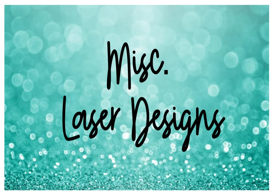 Misc. Laser Designs – Kasey Rose Creations LLC